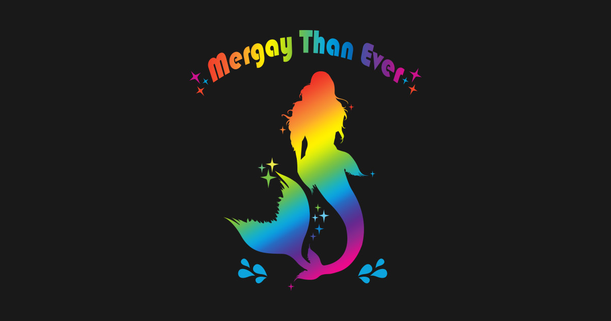 Mergay Than Ever Gay Pride Parade Rainbow Mermaid - Rainbow Pride - T ...