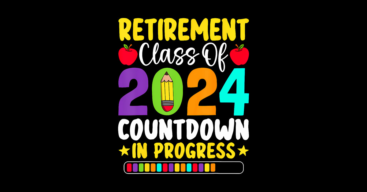 Retirement Class Of 2024 Countdown In Progress Teacher - Retirement ...