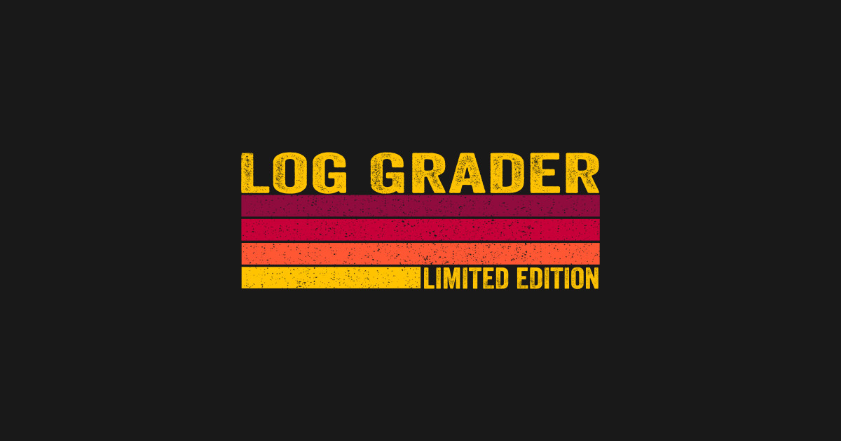 Log Grader - Log Grader - T-Shirt | TeePublic