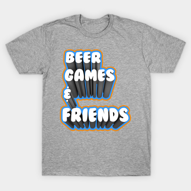 Beer, Games, & Friends Font Logo - Beer Games Friends - T-Shirt | TeePublic