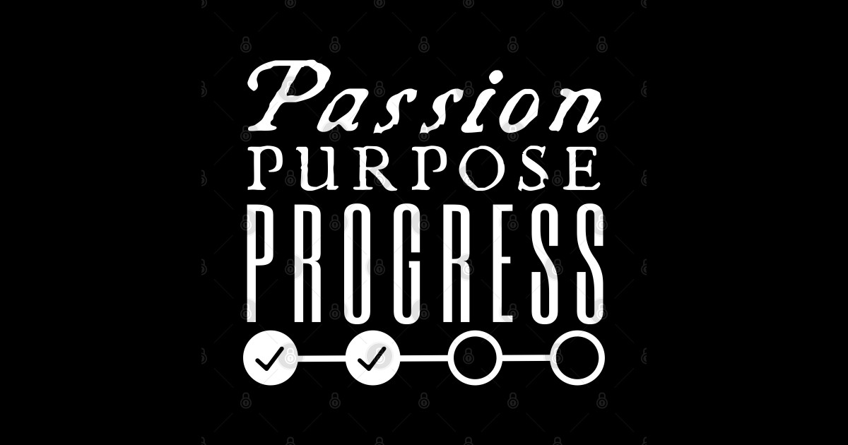Passion Purpose Progress Passion Purpose Progress Sticker Teepublic