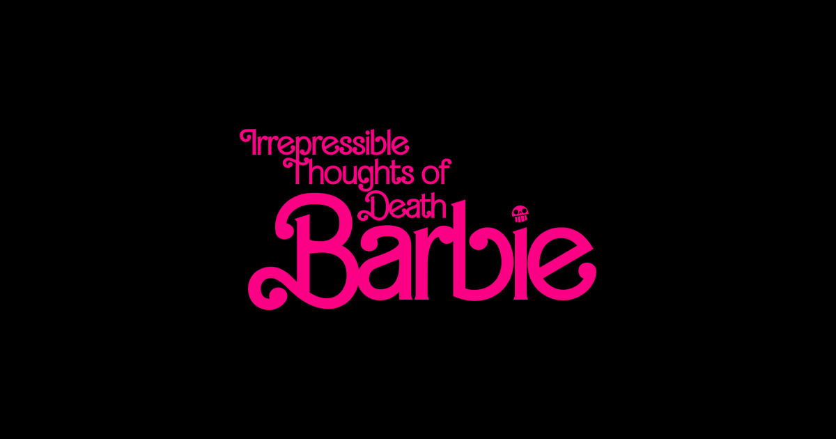 Irrepressible Thoughts of Death - Barbie - Sticker | TeePublic