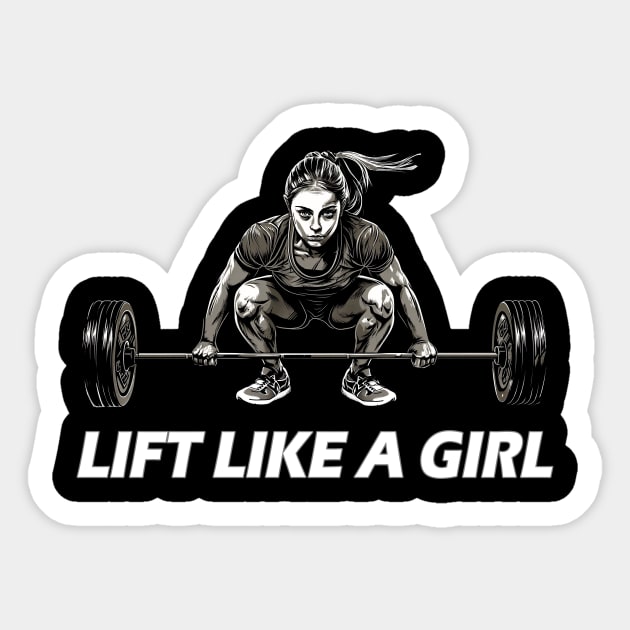 Lift Like A Girl - Lift - Sticker | TeePublic