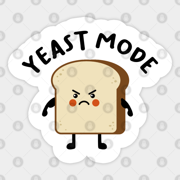 YEAST MODE - Bread Baking Cooking Chef Food Yeast - Sticker | TeePublic