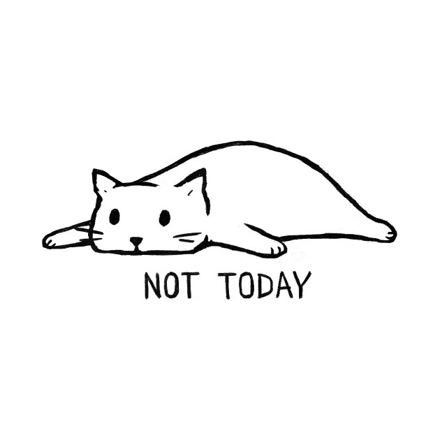 NOT TODAY - Cat - T-Shirt | TeePublic