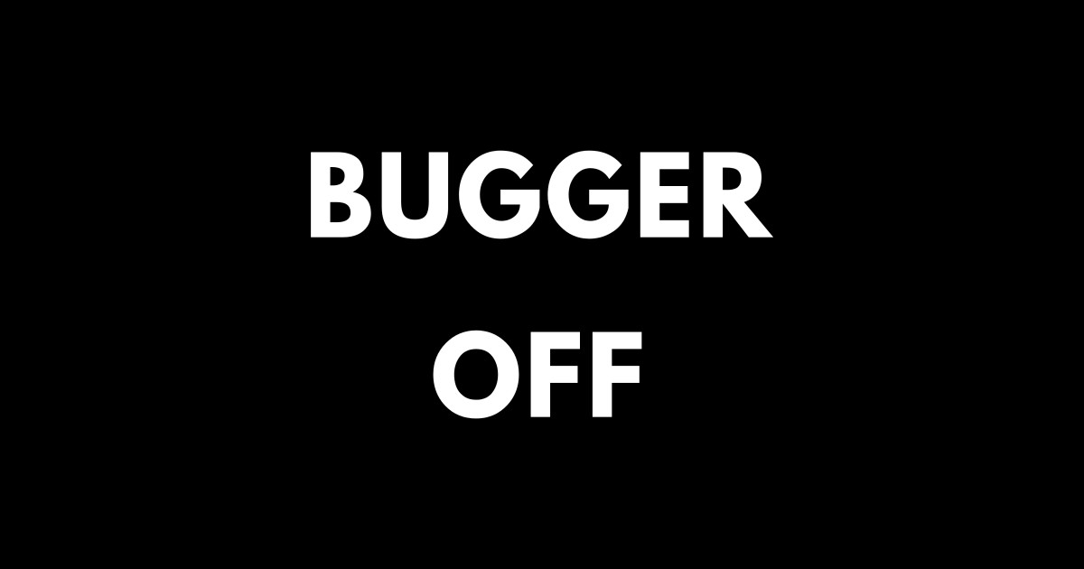 Bugger Off British Slang Social Distancing Attitude - Bugger Off - T ...