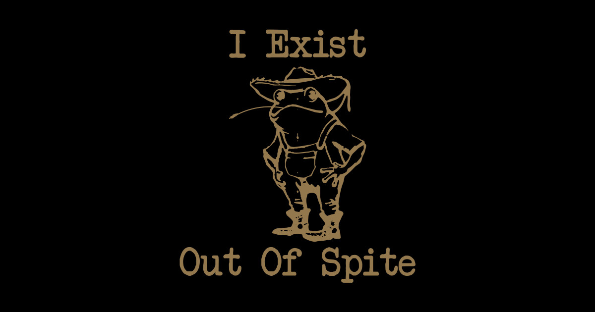 I Exist Out Of Spite - I Exist Out Of Spite Meme - Sticker | TeePublic
