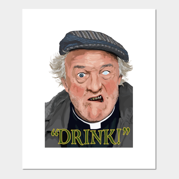 "Drink" - Father Ted - Posters and Art Prints | TeePublic