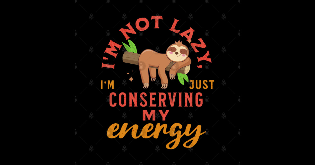 I'm not lazy, I'm just conserving my energy Funny Cute Sloth - Funny ...