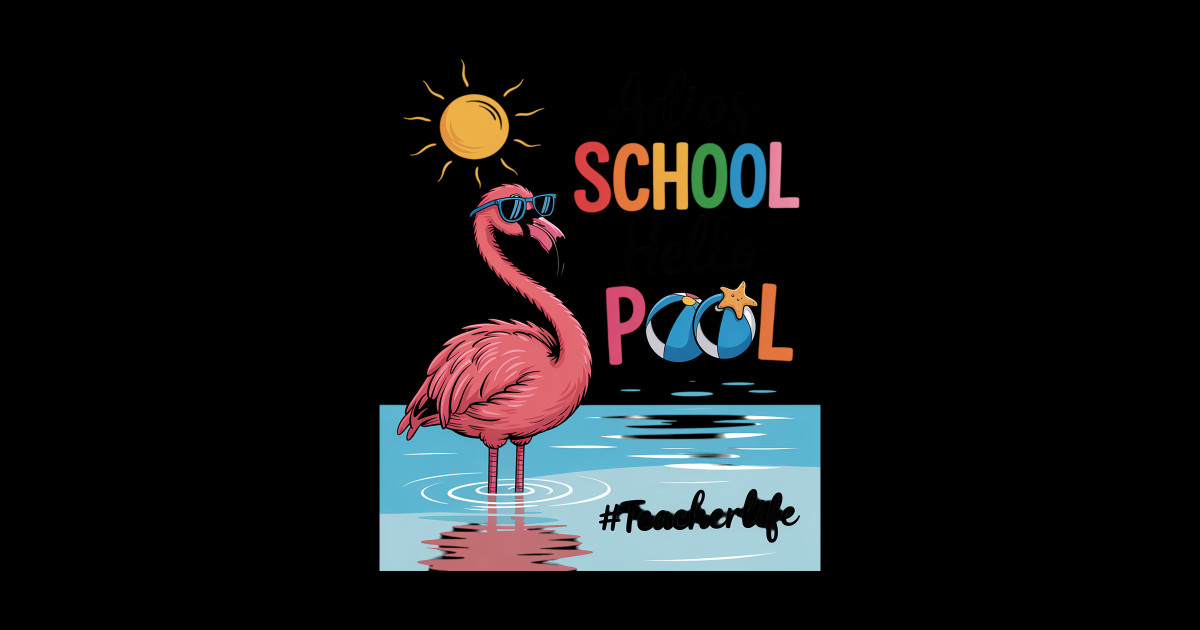 Adios School Hello Pool Flamingo Teacher Last Day Of School - Adios ...