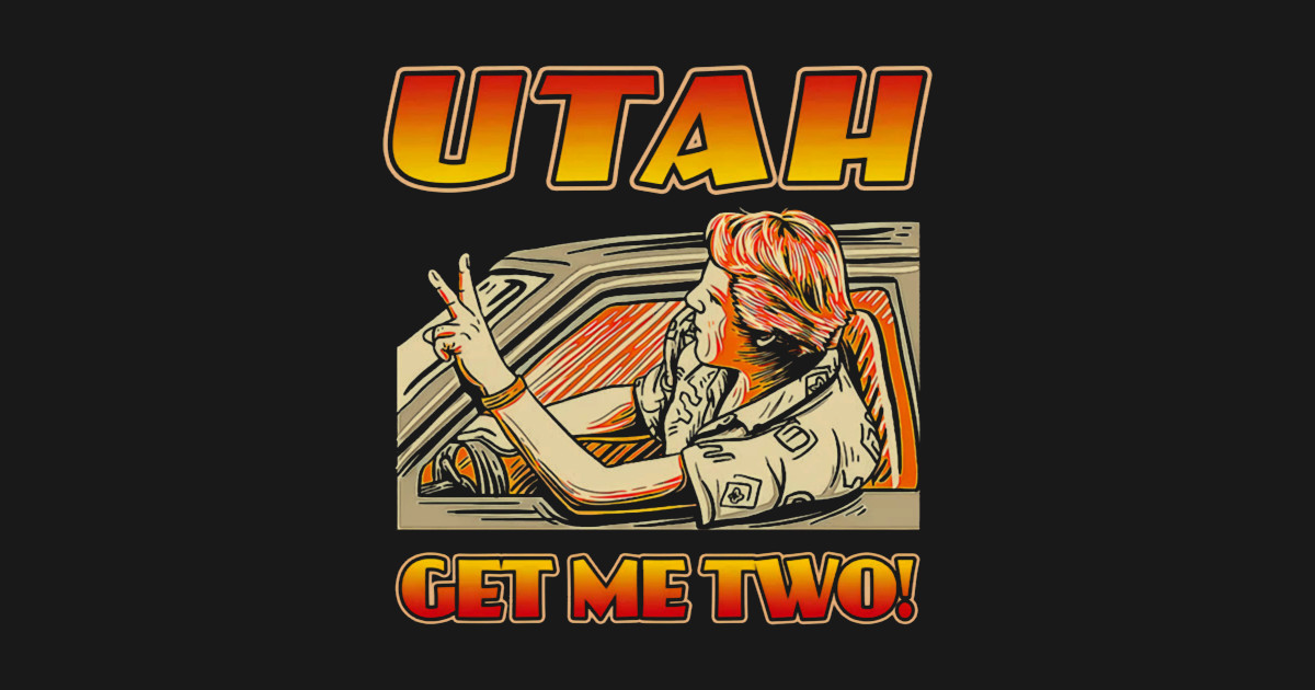 Utah Get Me Two meme - Utah Get Me Two - T-Shirt | TeePublic