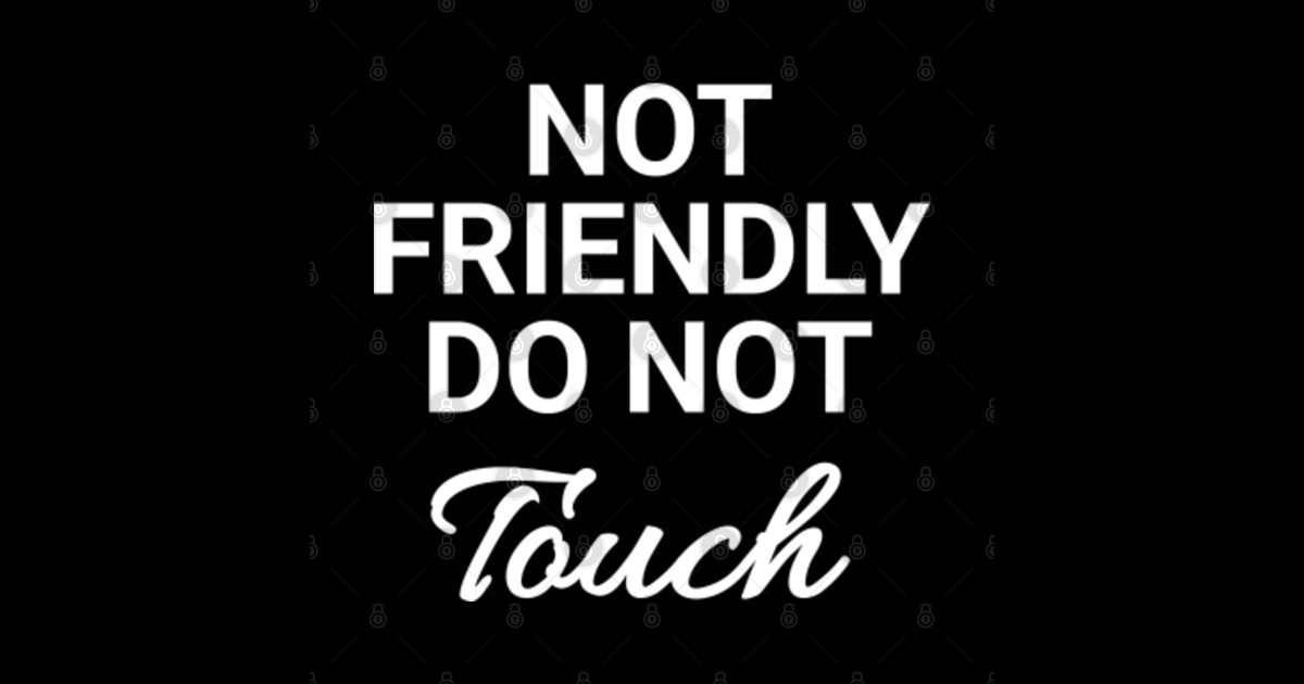 not friendly do not touch - Not Friendly Do Not Touch - Sticker | TeePublic
