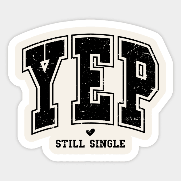 Yep Still Single Valentines Day - Single - Sticker | TeePublic