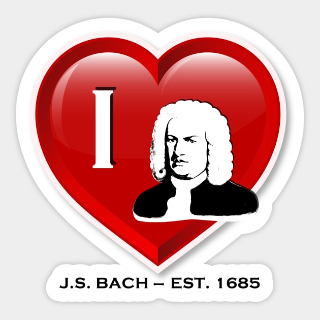 I love Johann Sebastian Bach - Johann Sebastian Bach - Sticker | TeePublic