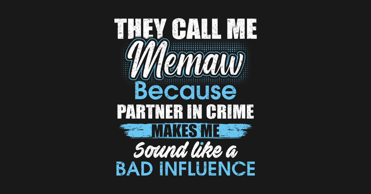 They Call Me memaw Because Partner In Crime - They Call Me Memaw - T ...