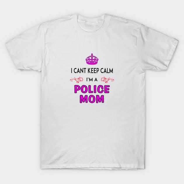 Cant keep calm - Police Mom - Police Mom - T-Shirt | TeePublic