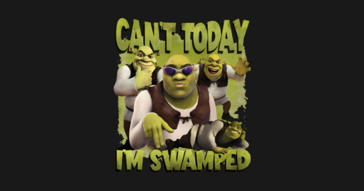 Cant Today Im Swamped Shreks - Im Swamped Shreks - T-Shirt | TeePublic