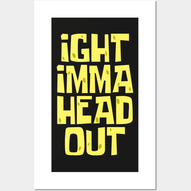 Ight Imma Head Out Epic Dank Meme design - Ight Imma Head Out - Posters ...