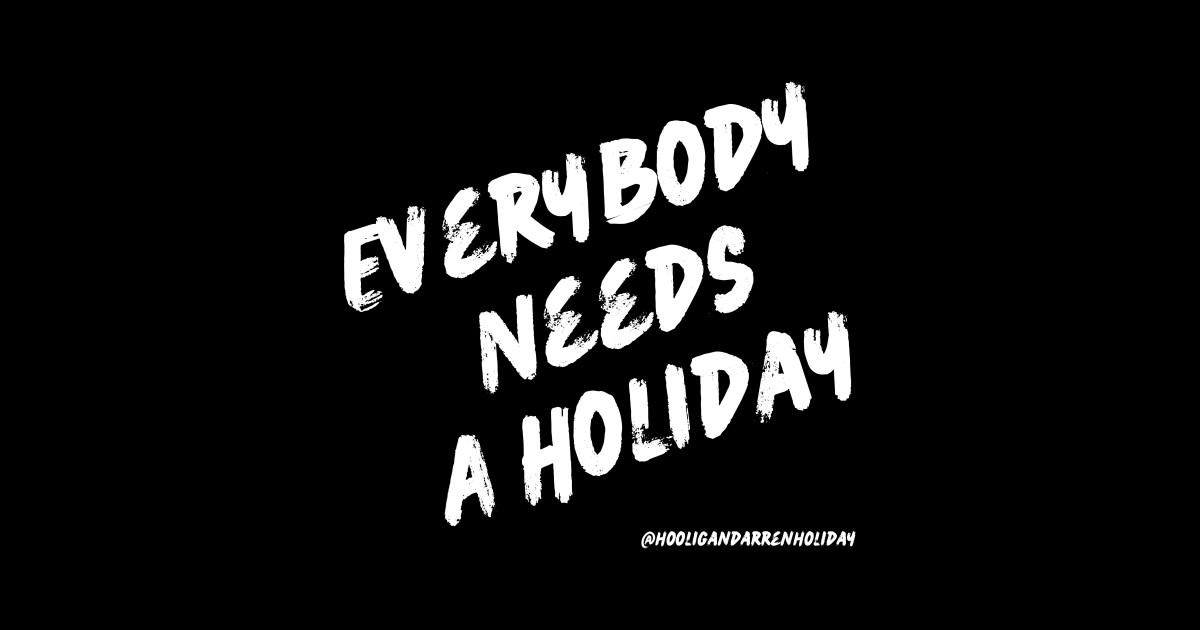 Everybody Needs A Holiday - Hooligan - Sticker | TeePublic