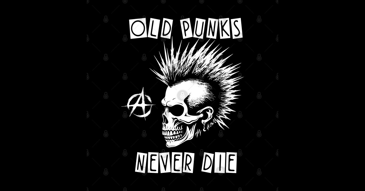 Punk Rock - Old Punks Never Die - Old Punks Never Die - Posters and Art ...