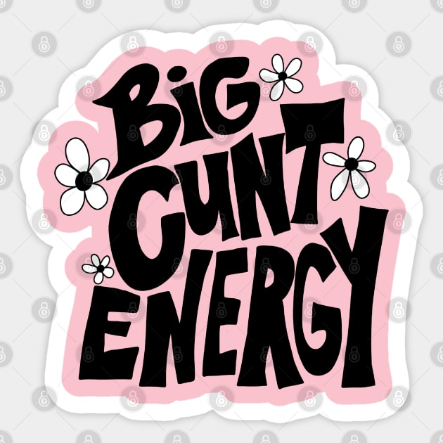 Big Cunt energy - Cunt - Sticker | TeePublic