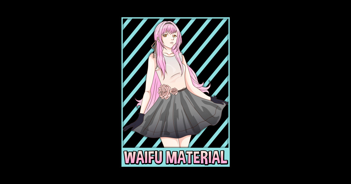 Waifu Material Anime Girl Japanese Cute Senpai Pun - Waifu Material ...