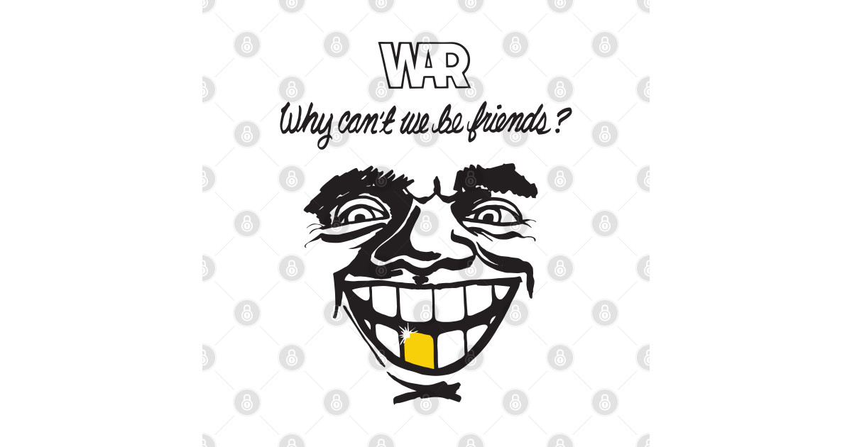 War - Why Can't We Be Friends - War - T-Shirt | TeePublic War - Why Can't We Be Friends - War - T-Shirt | TeePublic