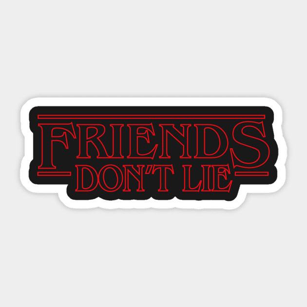Friends Don't Lie - Stranger Things - Sticker | TeePublic