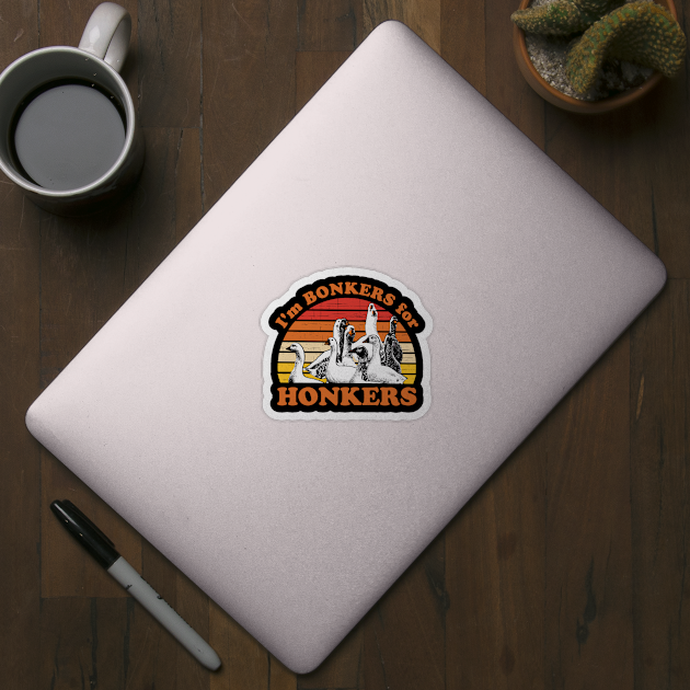 I'm Bonkers For Honkers - Funny Goose - Sticker | TeePublic