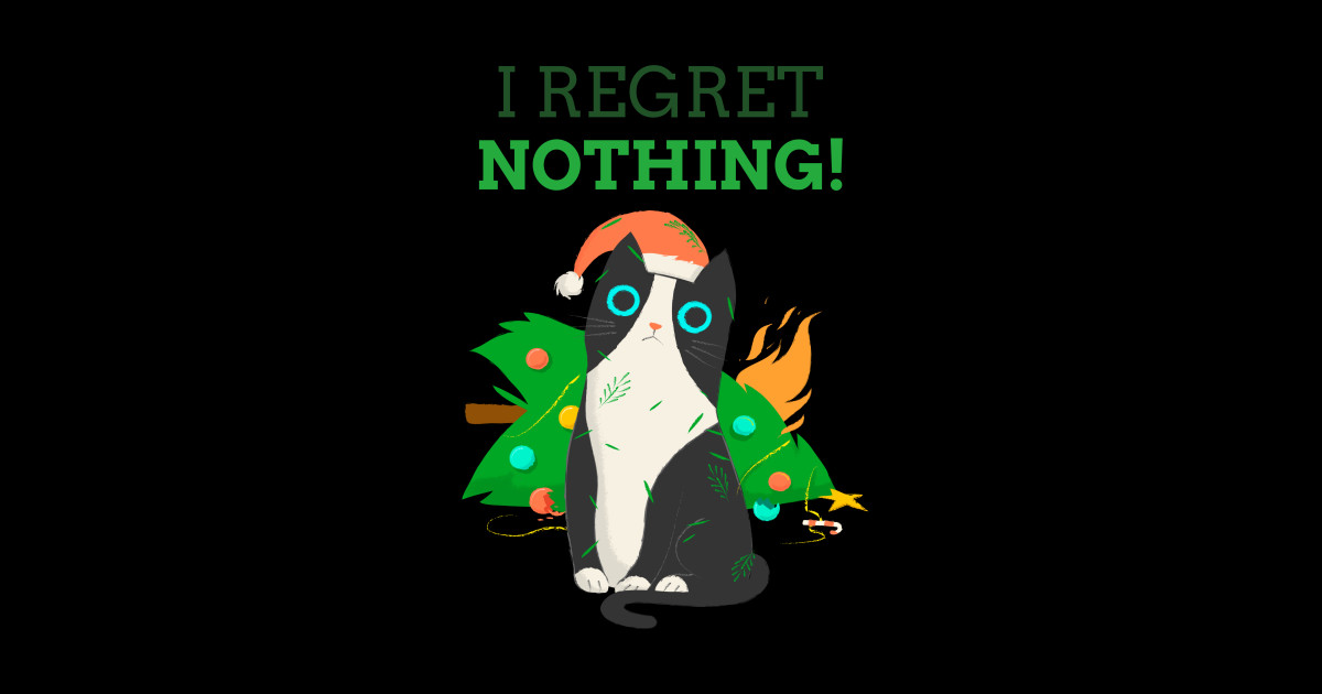 I Regret Nothing Christmas Cat - Christmas - Posters and Art Prints | TeePublic