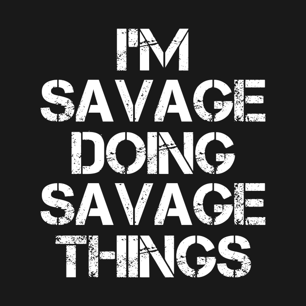 Savage Name T Shirt Savage Doing Savage Things T Shirt TeePublic savage-name-t-shirt-savage-doing-savage-things-t-shirt-teepublic