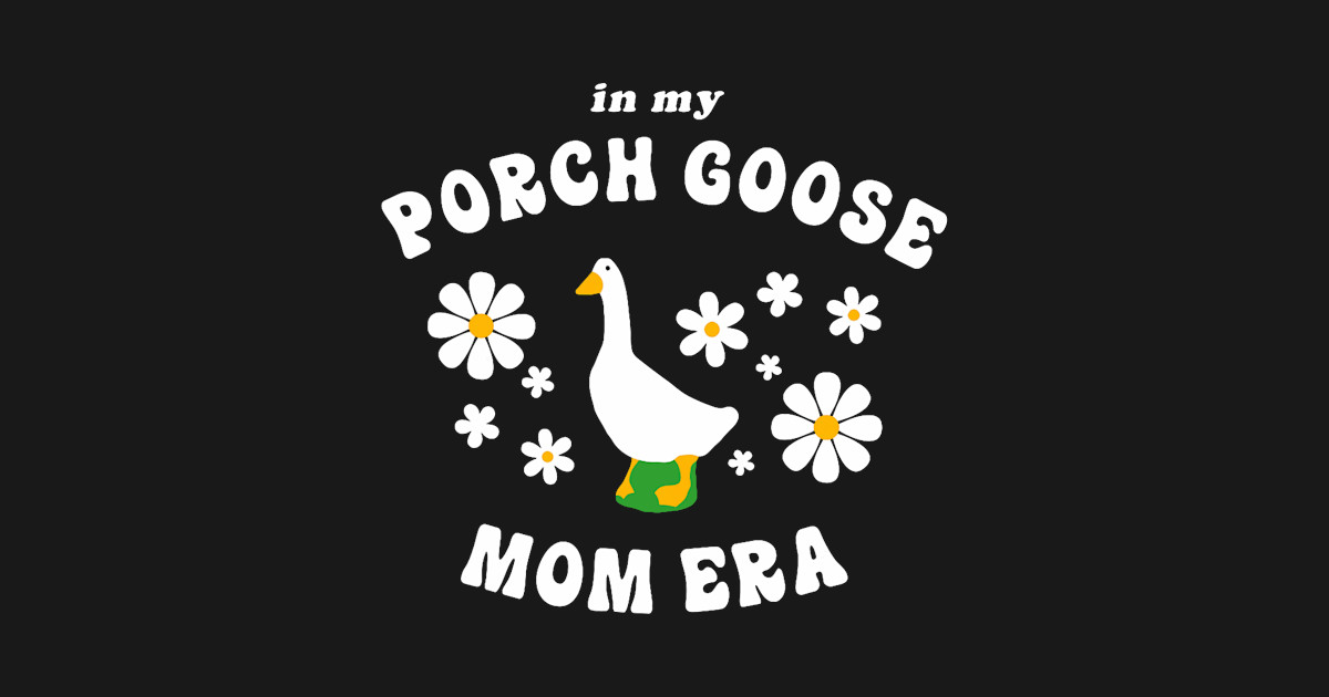 In My Porch Goose Mom Era Silly Goose Design - In My Porch Goose Mom ...