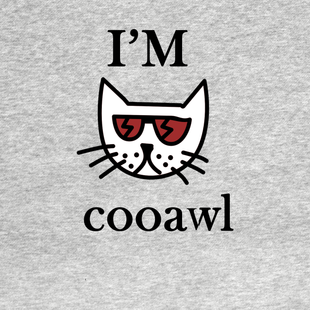 I'm cool - I'm cooawl - cat design - Cat - T-Shirt | TeePublic