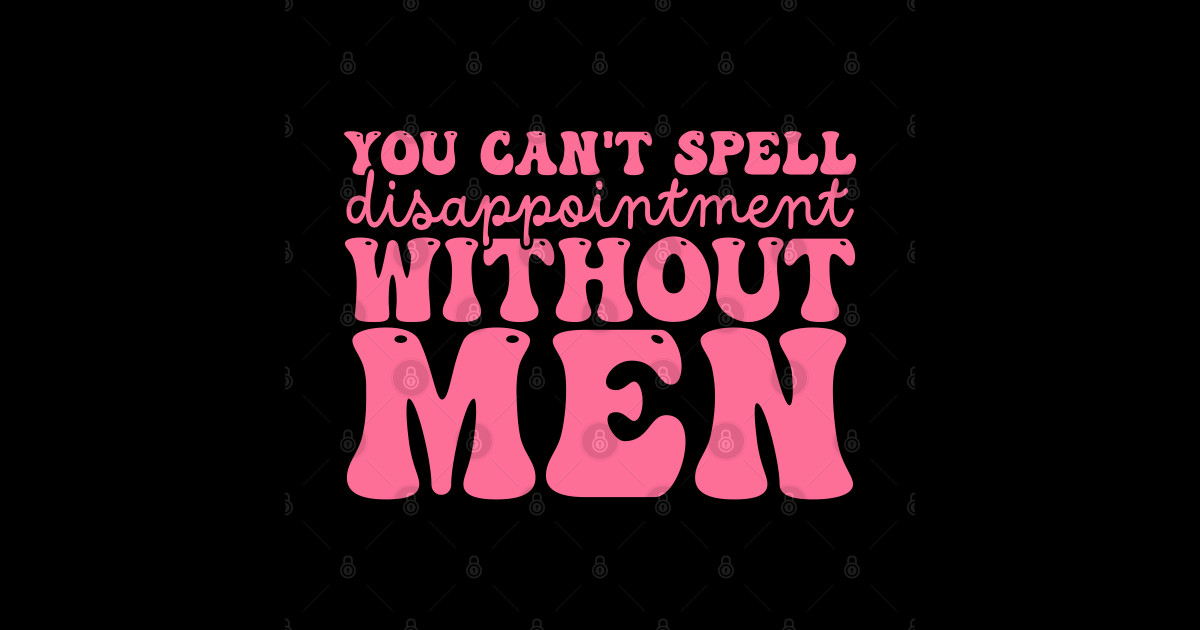 You Can't Spell Disappointment Without Men - Funny Quote - Sticker ...