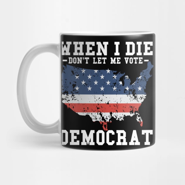Retro When I Die Don't Let Me Vote Democrat - When I Die Dont Let Me ...