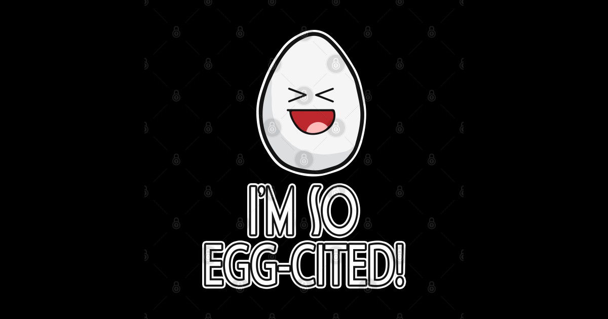 I'm So Egg-Cited Funny Pun Easily Exited Happy Egg Design - Im So Egg ...