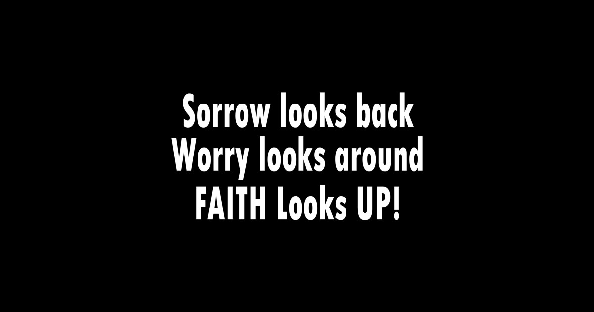 Sorrow looks back, Worry looks around - Faith Quotes - Sticker | TeePublic