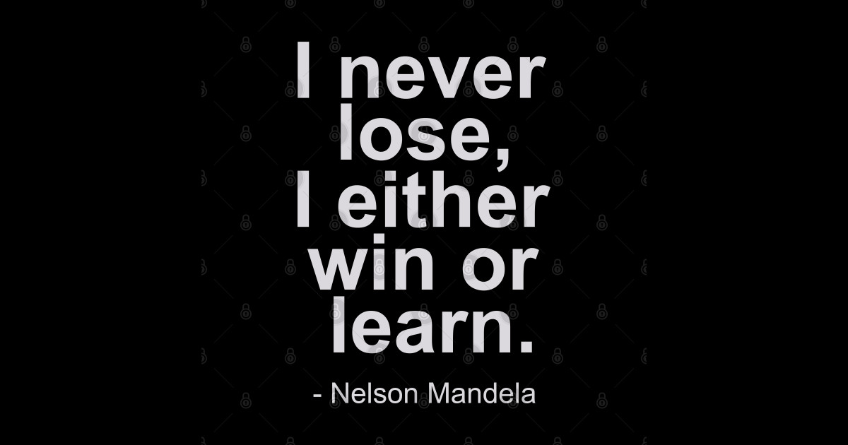 I never lose, i either win or learn - Nelson Mandela Quotes - Nelson ...