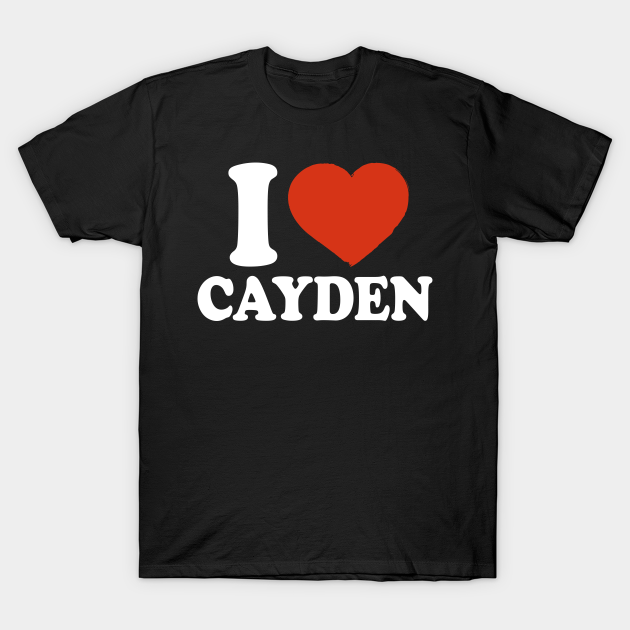 I Love Cayden - Cayden - T-Shirt | TeePublic