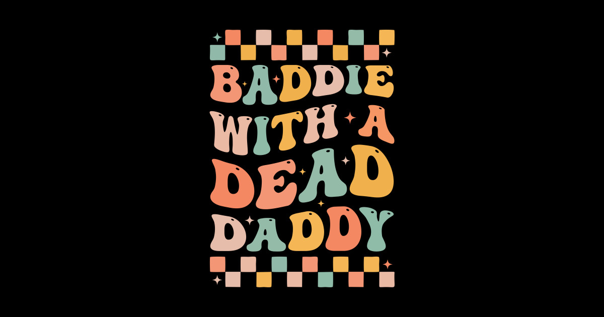 Baddie With A Dead Daddy Dead Dad Club Funny Quote Dark Humor - Baddie ...