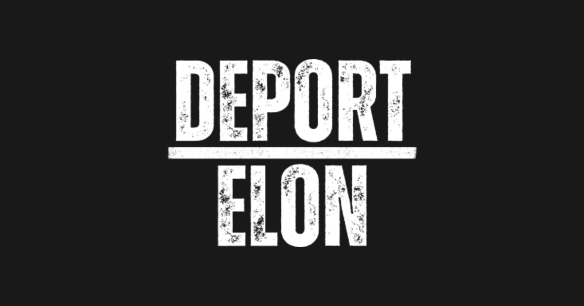 Deport Elon - No Elon - Anti-Elon Musk - Deport Elon - T-Shirt | TeePublic