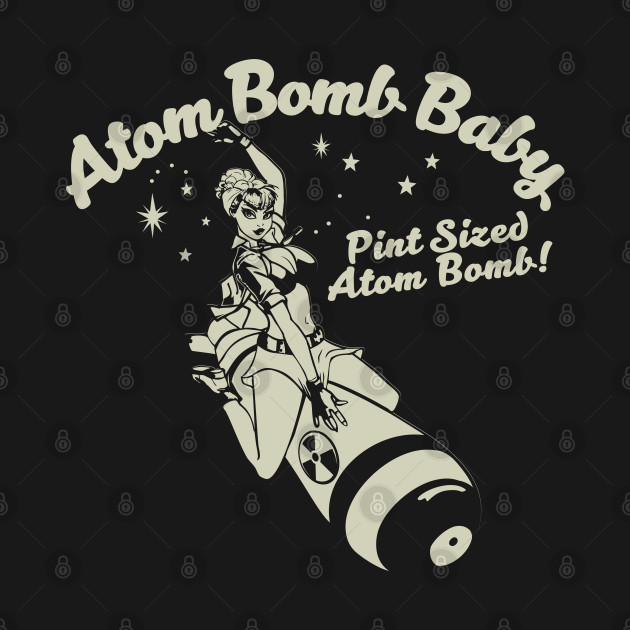 Atom Bomb Baby - Atom Bomb Baby - T-Shirt | TeePublic