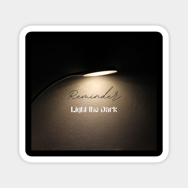 Reminder: light the dark - Reminder Motivation - Magnet | TeePublic