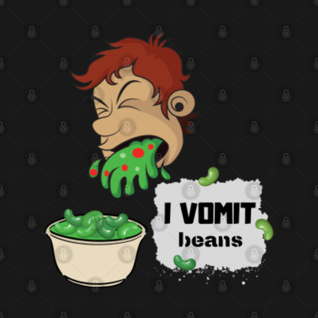 I Vomit Beans Vomit T Shirt Teepublic