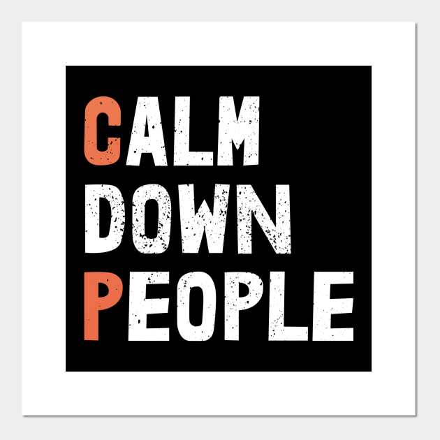 calm down people - Calm Down People - Posters and Art Prints | TeePublic