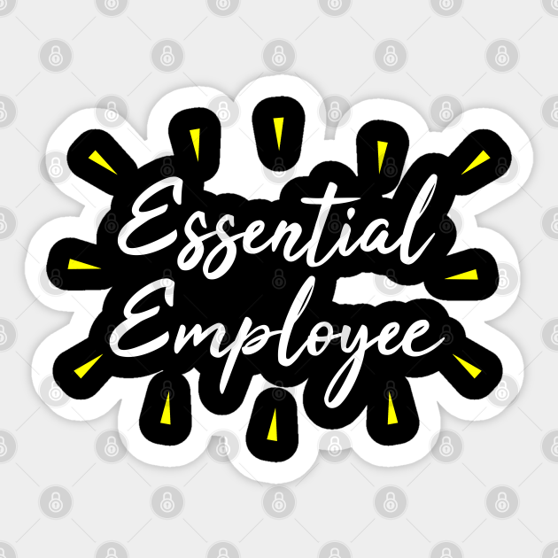 Essential Employee - Essential Employee - Sticker | TeePublic