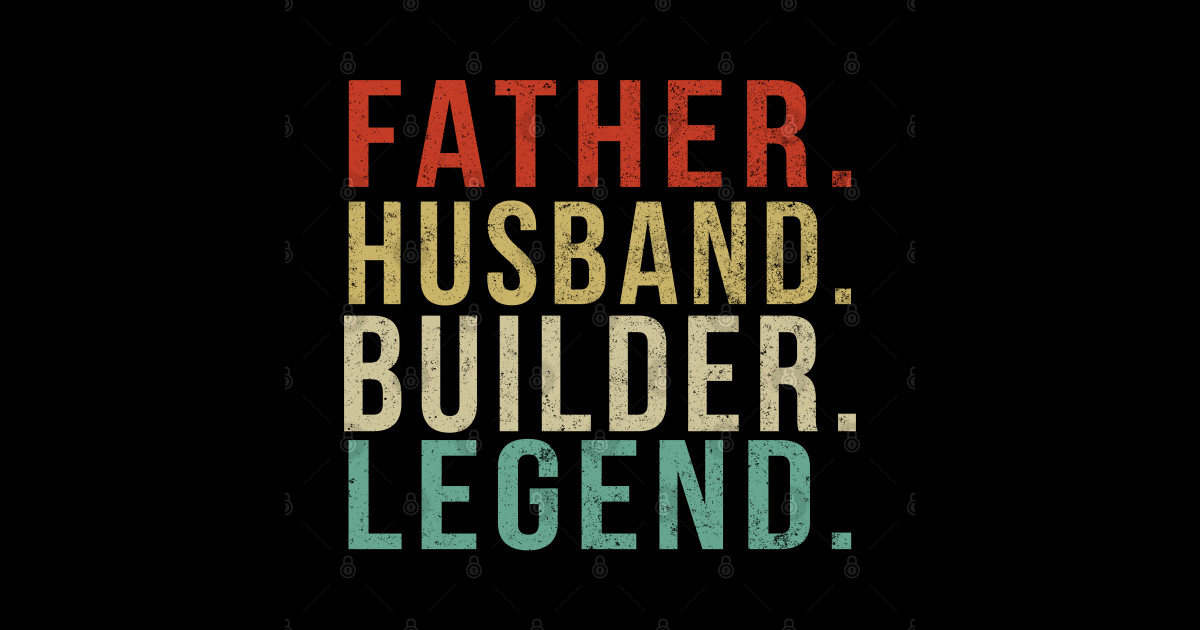 Builder Dad Vintage/ Father. Husband. Builder . Legend. - Builder ...