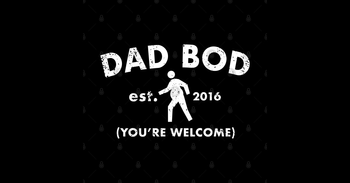 Dad Bod - You're Welcome - Dadbod - Posters and Art Prints | TeePublic