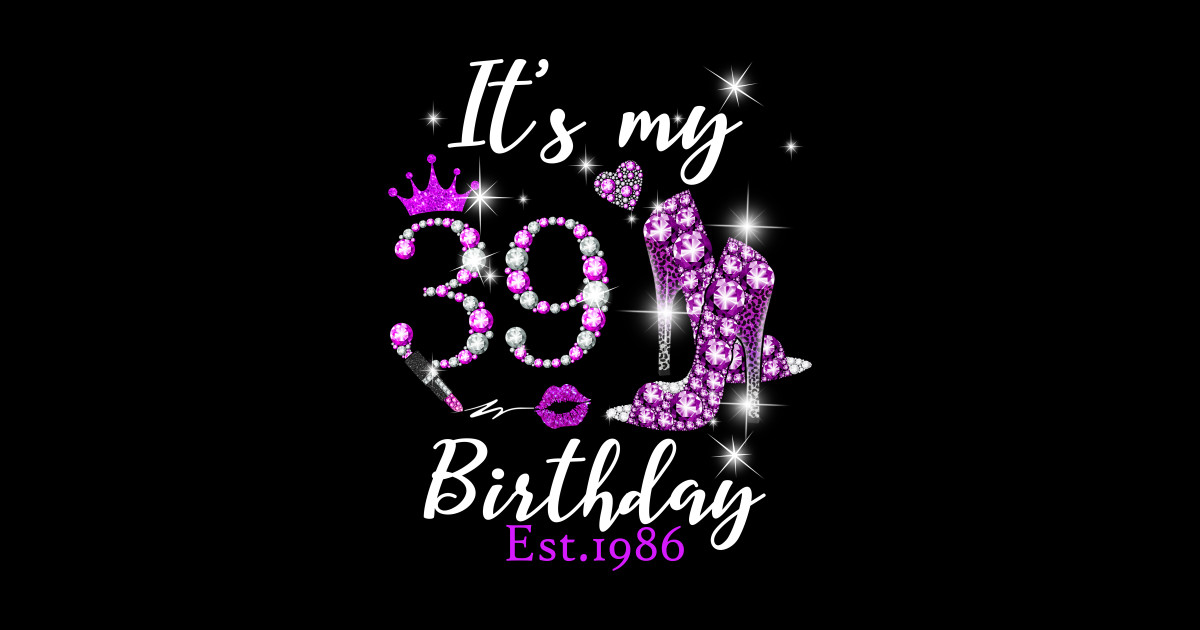 Womens It's My 39th Birthday EST 1986 39 Years Old Diamond - 39th ...
