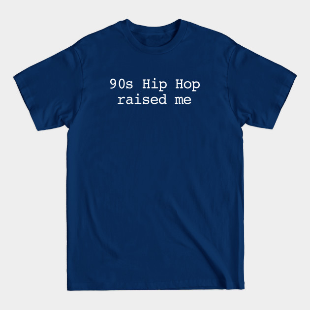 90s Hip Hop Raised - 90s Hip Hop - T-Shirt sold by Ron Busby sr | SKU ...